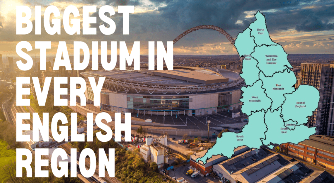 The Biggest Stadium in Every English Region